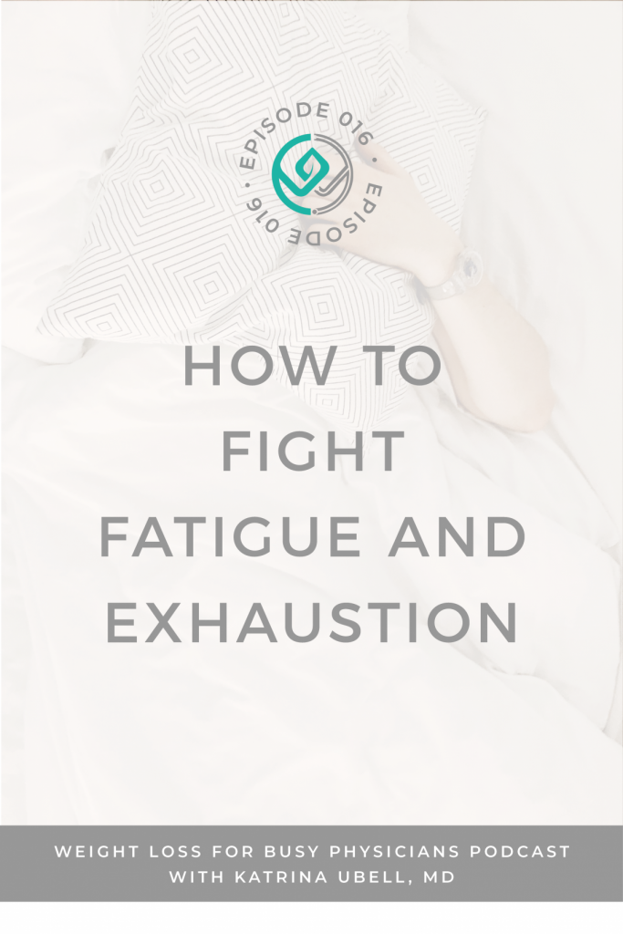 Ep #16: How to Fight Fatigue and Exhaustion | Katrina Ubell, MD