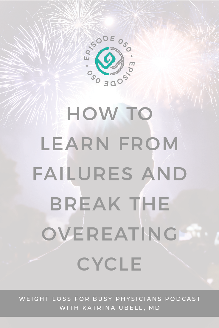 Ep #50: How to Learn From Failures and Break the Overeating Cycle ...