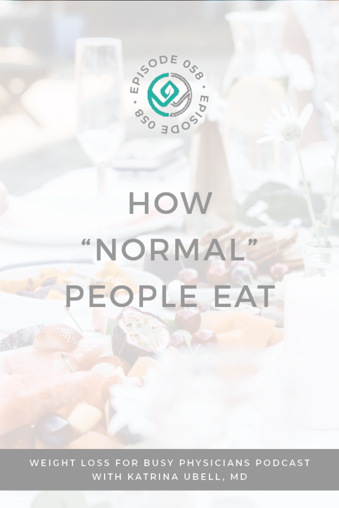 Ep #58: How “Normal” People Eat | Katrina Ubell, MD