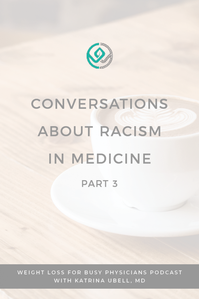 Conversations About Racism in Medicine, Part 3 | Katrina Ubell, MD