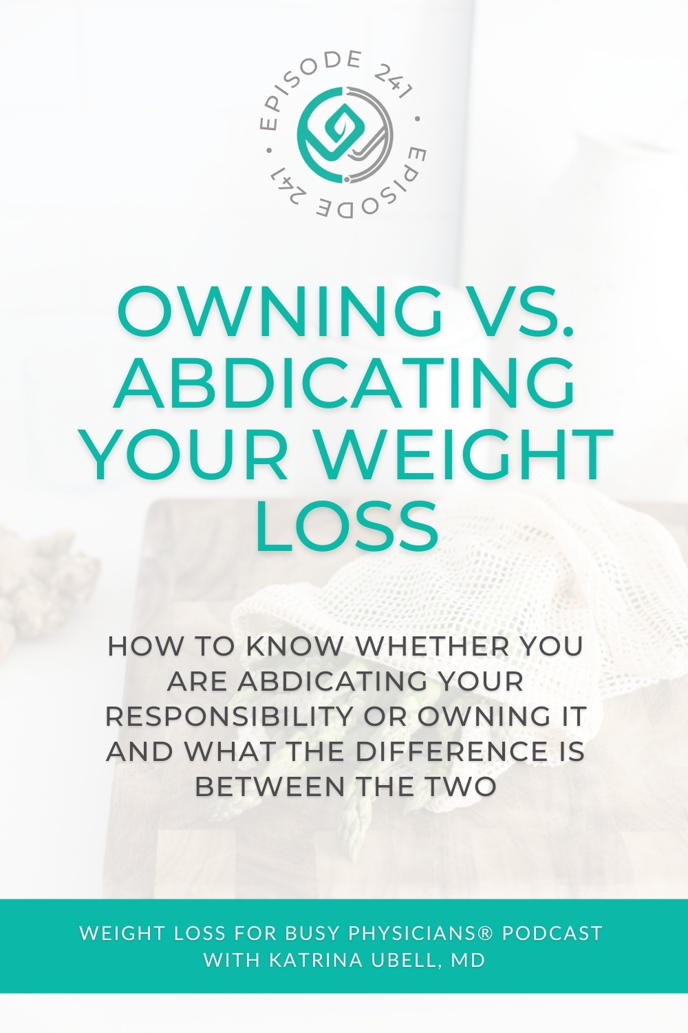 Ep #241: Owning vs. Abdicating Your Weight Loss | Katrina Ubell, MD