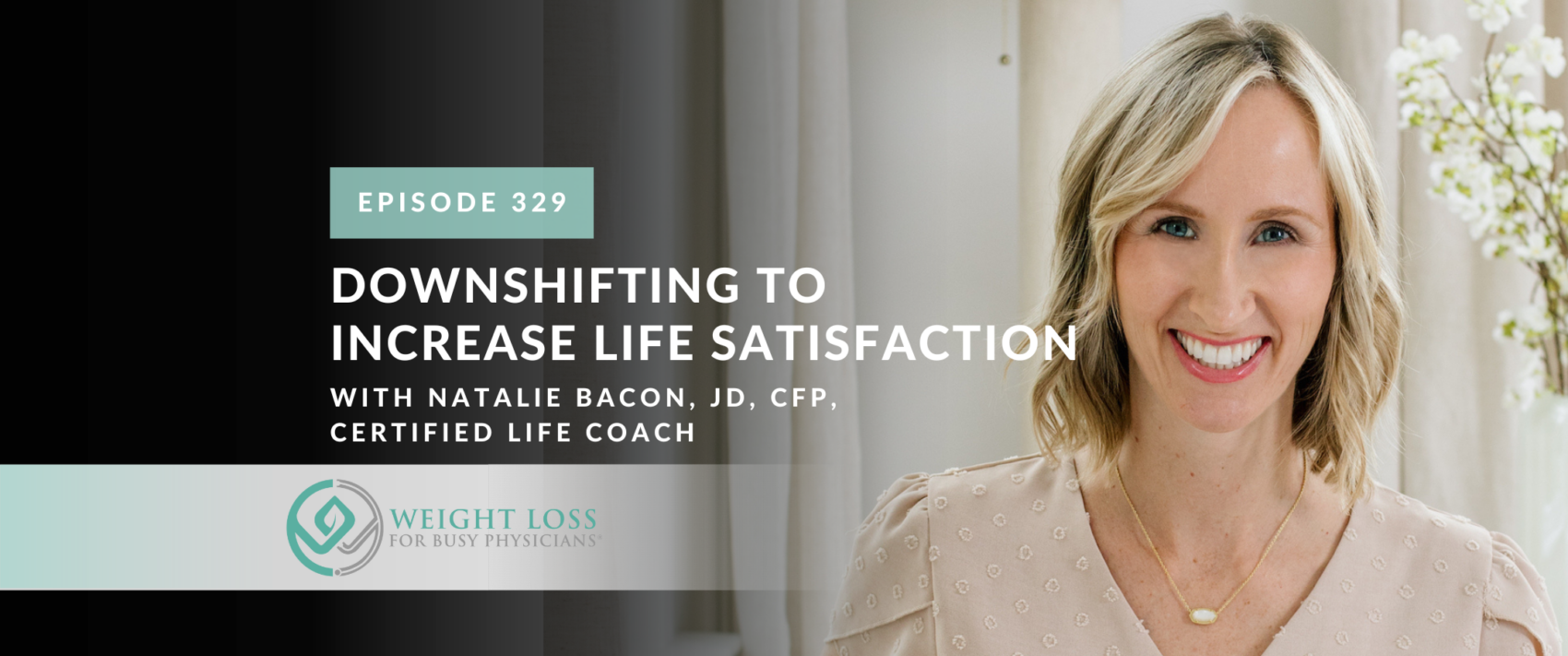 Ep #329: Downshifting to Increase Life Satisfaction with Natalie Bacon, JD, CFP, Certified Life ...