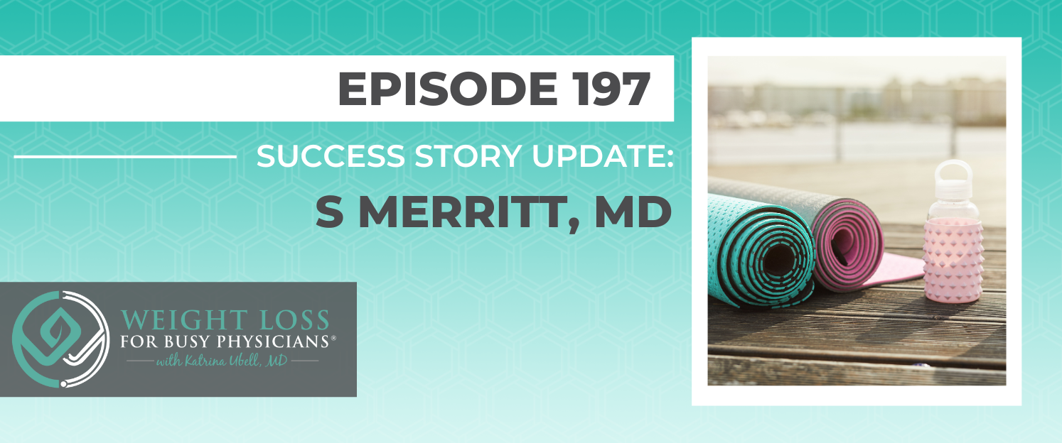 Ep #197: Weight Loss Success Story Update: S Merritt, MD | Katrina ...